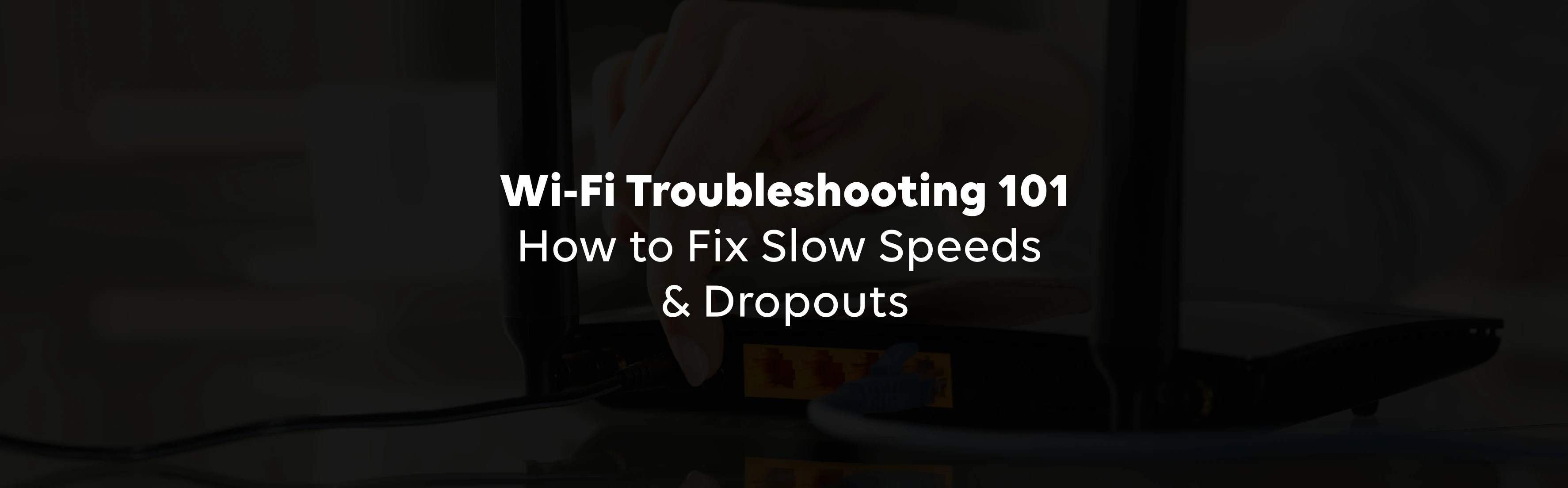 Fix Wi-Fi Slowdowns With Quick Home Network Steps